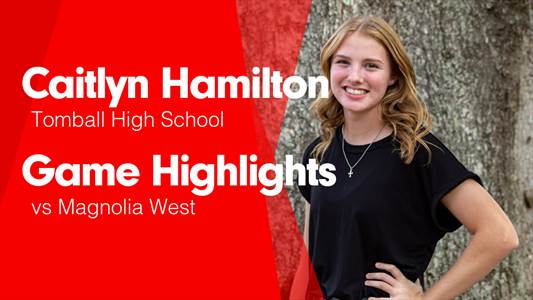 Caitlyn Hamilton Game Report: @ Magnolia West