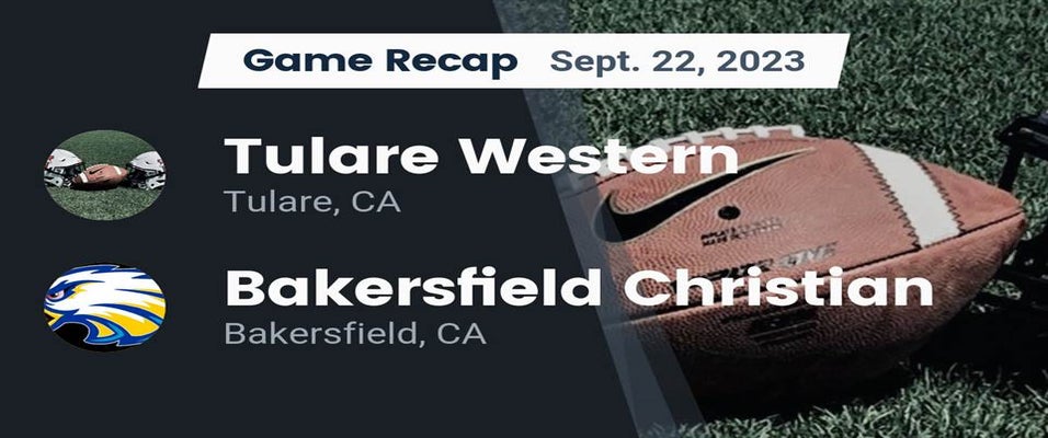 Tulare Western vs Bakersfield Christian | Football | 9/21/2023