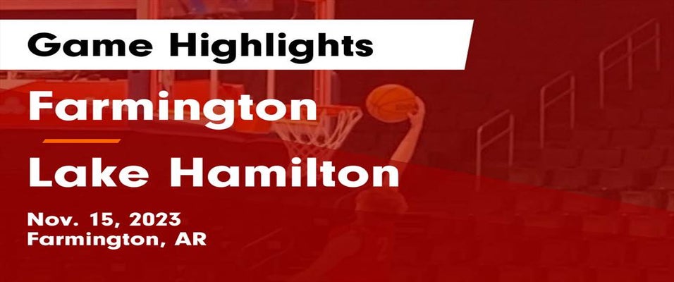 Farmington vs Lake Hamilton | Basketball | 11/15/2023