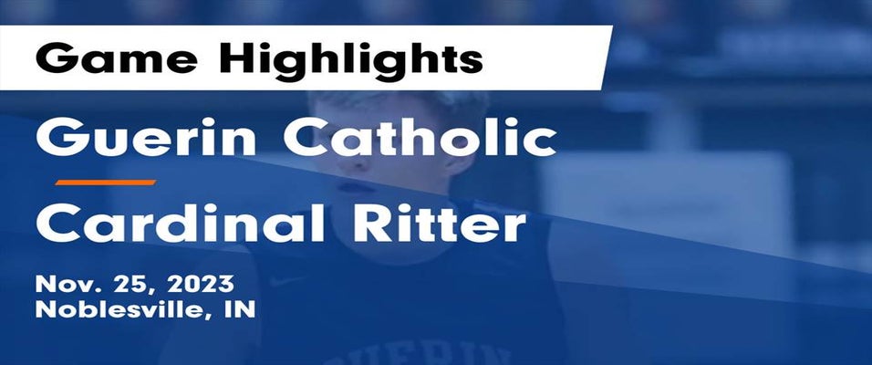 Guerin Catholic vs Indianapolis Cardinal Ritter | Basketball | 11/25/2023