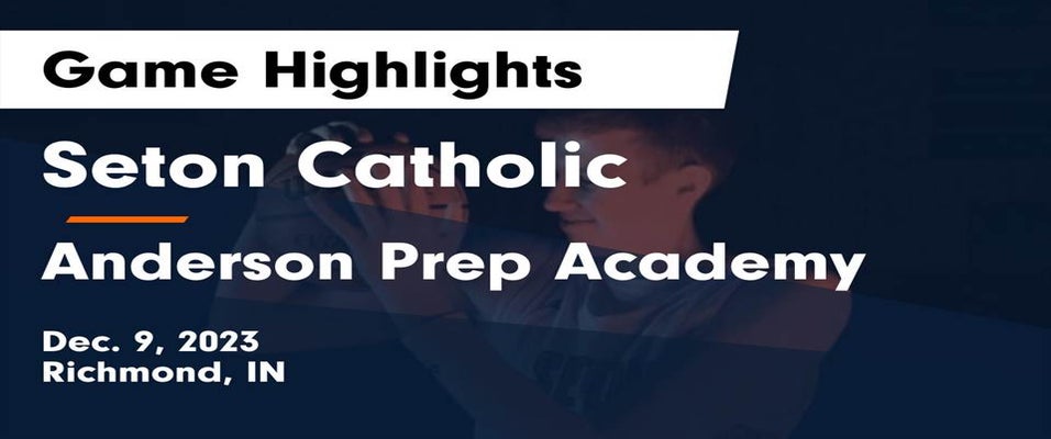 Anderson Prep Academy vs Seton Catholic | Basketball | 12/9/2023