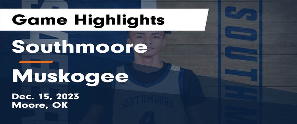 Muskogee vs Southmoore | Basketball | 12/15/2023