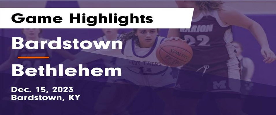 Bardstown vs Bethlehem | Girls Basketball | 12/15/2023