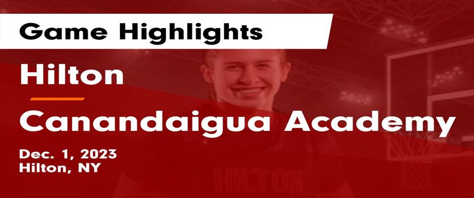 Canandaigua Academy vs Hilton | Girls Basketball | 12/1/2023