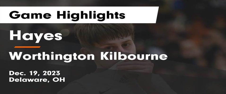 Worthington Kilbourne vs Hayes | Basketball | 12/19/2023