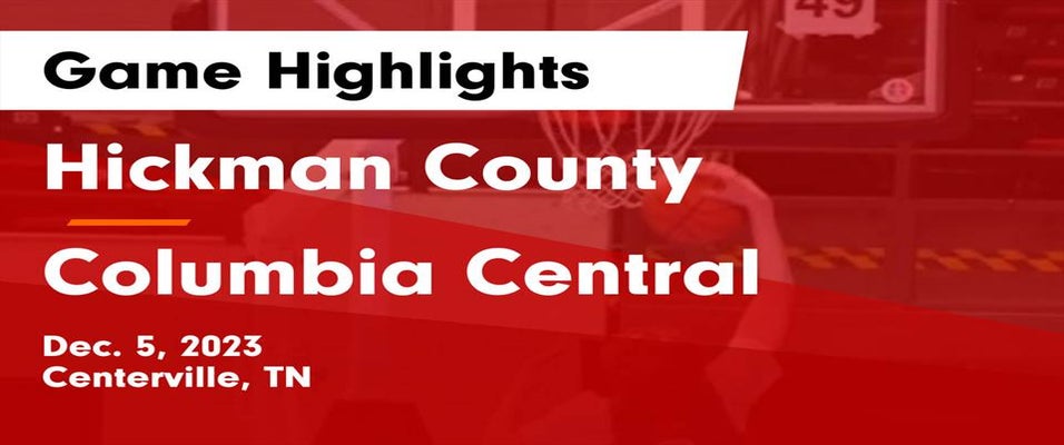 Columbia Central vs Hickman County | Basketball | 12/5/2023