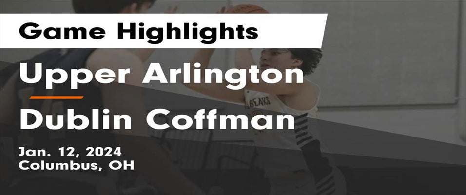 Dublin Coffman vs Upper Arlington | Basketball | 1/12