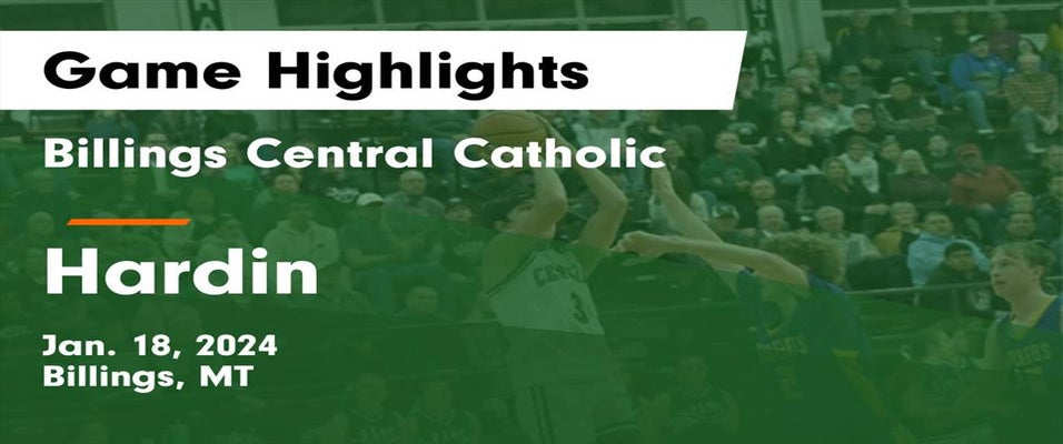 Hardin vs Billings Central Catholic | Basketball | 1/18