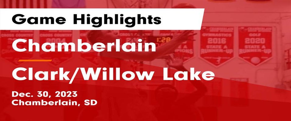 Clark/Willow Lake vs Chamberlain | Basketball | 12/30/2023