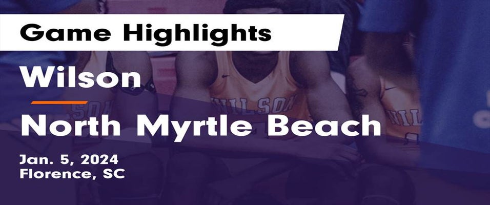 Wilson vs North Myrtle Beach | Basketball | 1/5