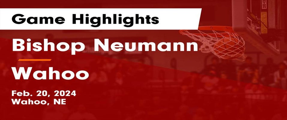 Bishop Neumann vs Wahoo | Basketball | 2/20