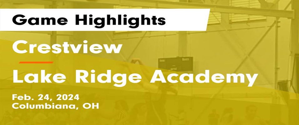 Lake Ridge Academy vs Crestview | Girls Basketball | 2/24